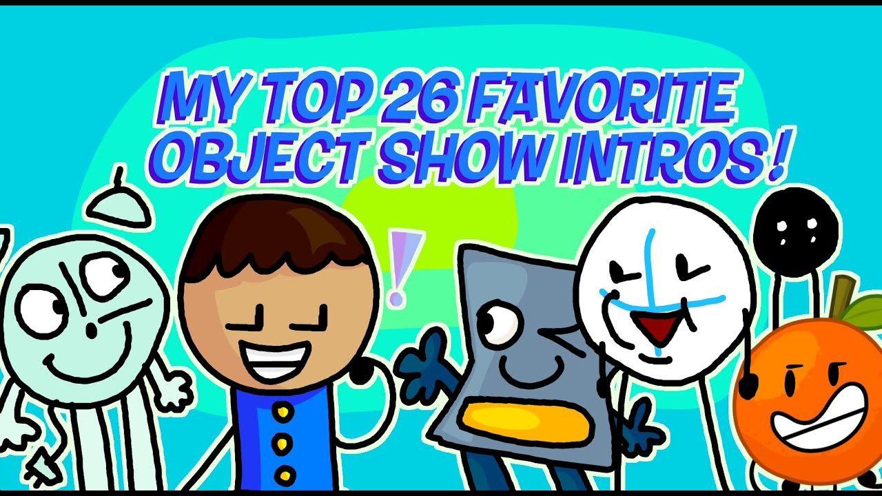 [STOP WATCHING THIS. PLEASE STOP.] My Top 26 Favorite Object Show Intros!