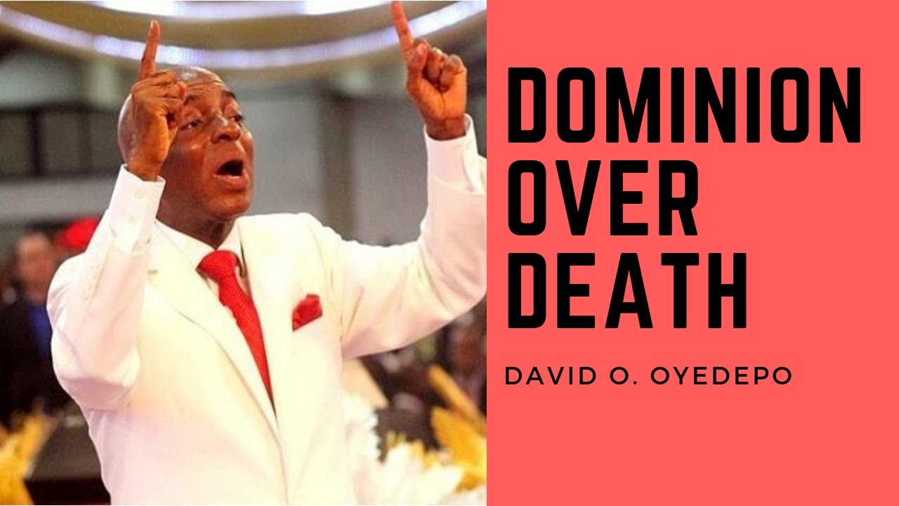 Dominion Over Death- 2022 Full Bishop David Oyedepo Sermon