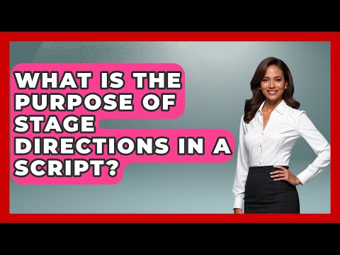What Is the Purpose of Stage Directions in a Script? - Broadway Behind The Curtain