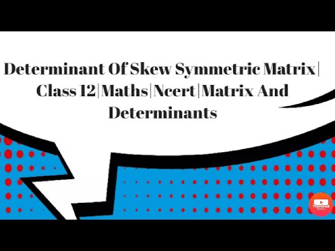 Determinant Of Skew Symmetric Matrix |Odd order