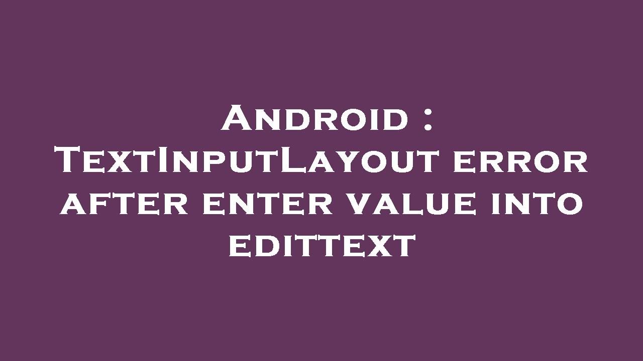 Android : TextInputLayout error after enter value into edittext
