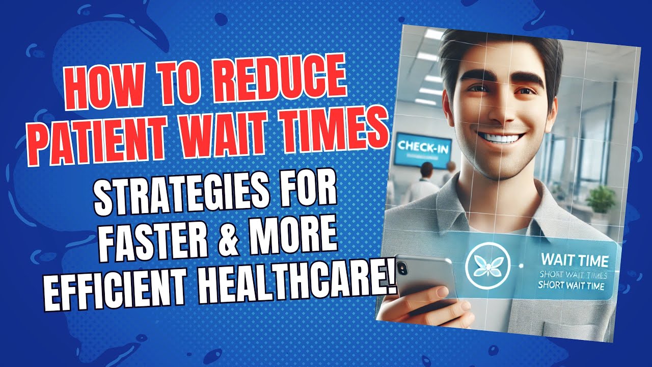 How to Reduce Patient Wait Times: Strategies for Faster & More Efficient Healthcare!