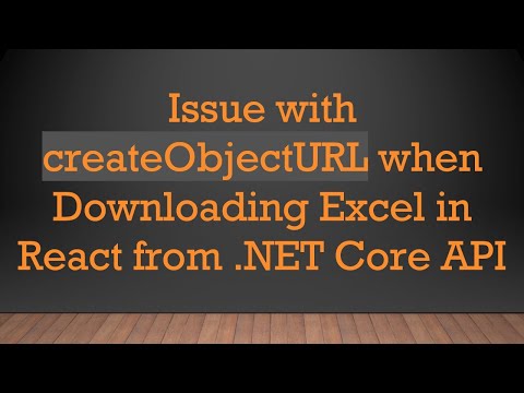 Issue with createObjectURL when Downloading Excel in React from .NET Core API