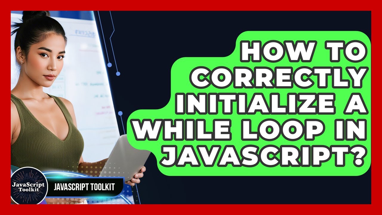 How To Correctly Initialize A While Loop In JavaScript? - JavaScript Toolkit