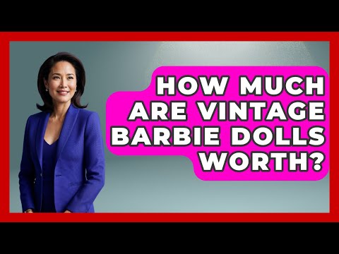 How Much Are Vintage Barbie Dolls Worth? - Collectible Dolls and Toys