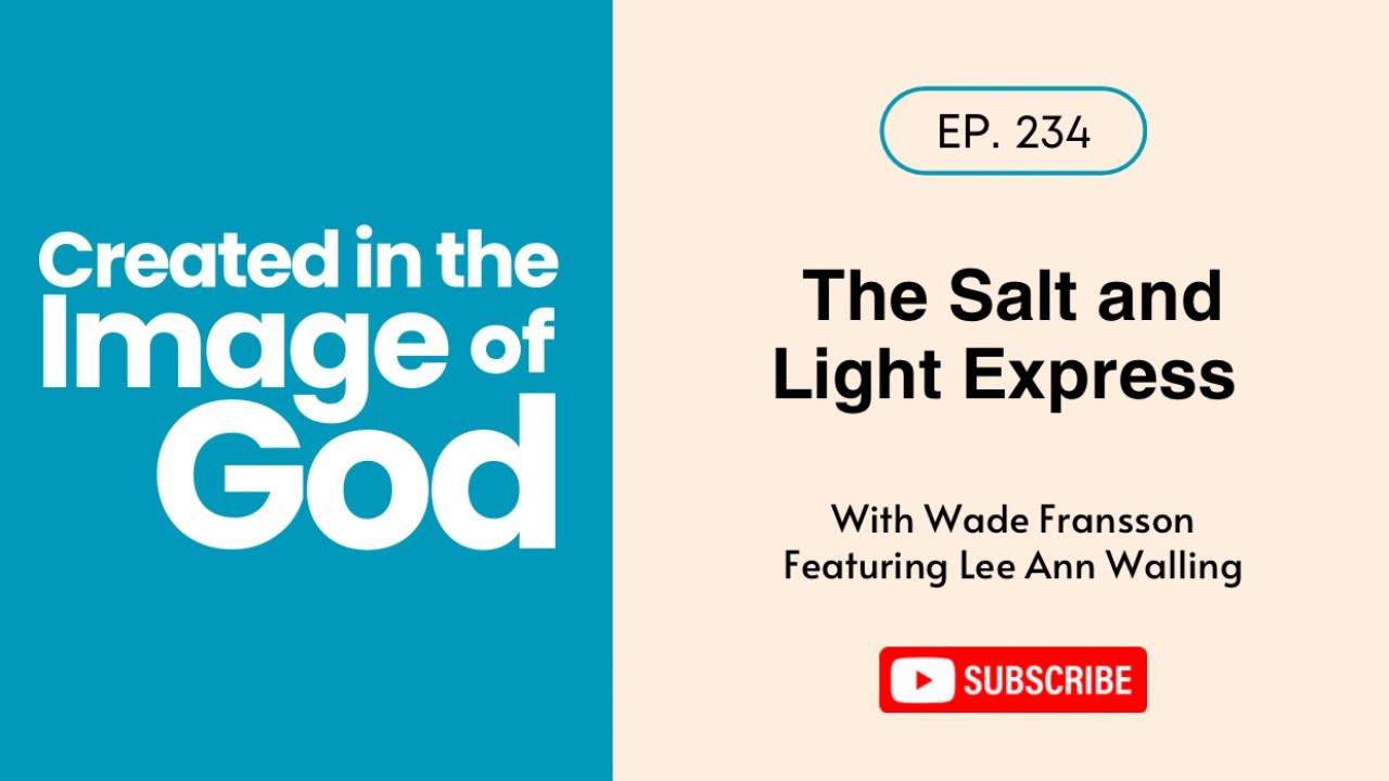 The Salt and Light Express with Lee Ann Walling | Created In The Image of God 234