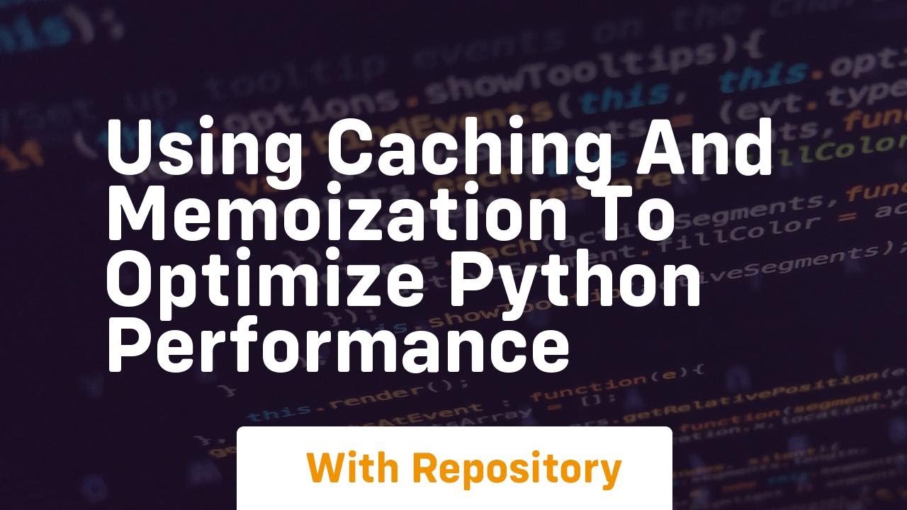 Using caching and memoization to optimize python performance
