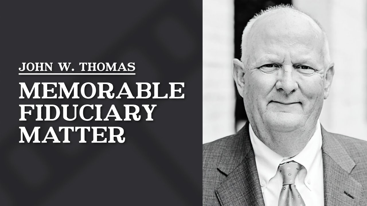Memorable Fiduciary Matter | John W. Thomas