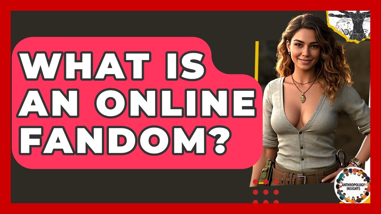 What Is An Online Fandom? - Anthropology Insights