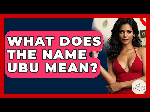 What Does The Name Ubu Mean? - France Fact File
