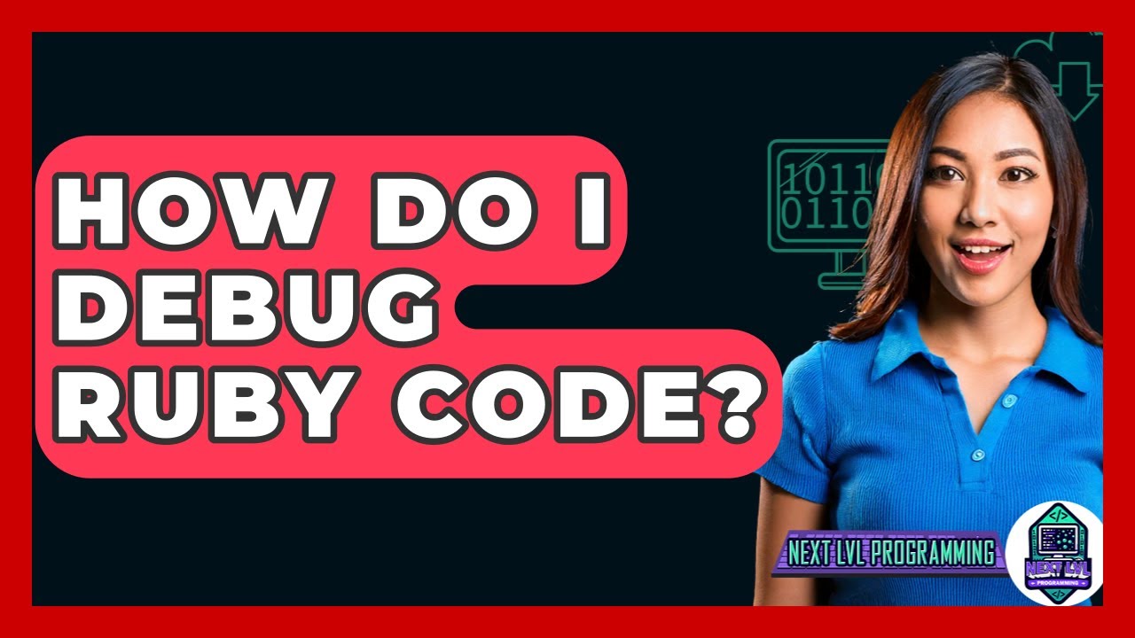 How Do I Debug Ruby Code? - Next LVL Programming