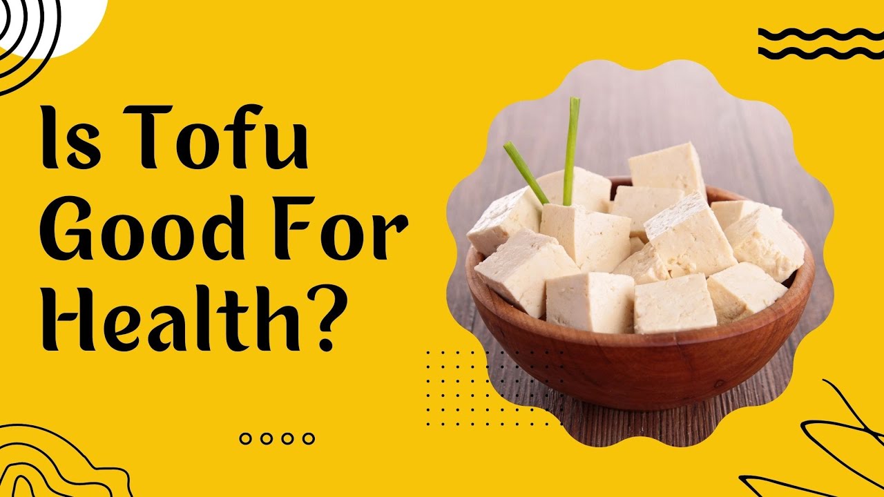 Tofu 101: Is Tofu Good For Health?