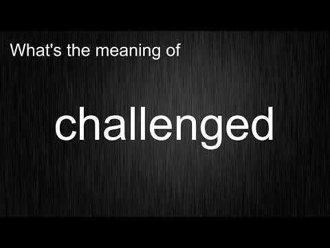 What's the meaning of "challenged", How to pronounce challenged?