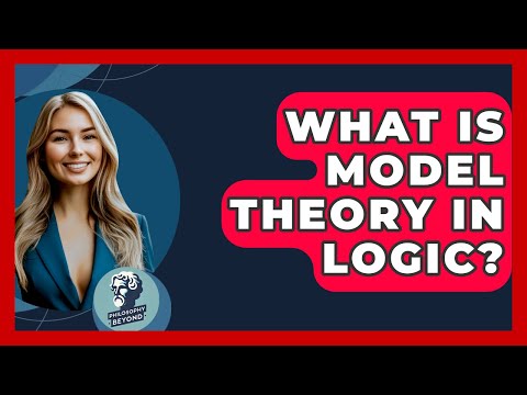 What Is Model Theory In Logic? - Philosophy Beyond