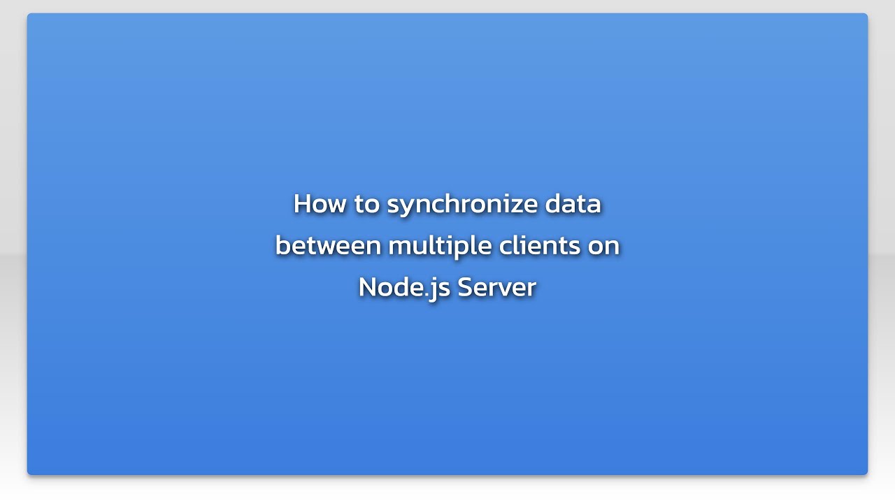 How to synchronize data between multiple clients on Node.js Server