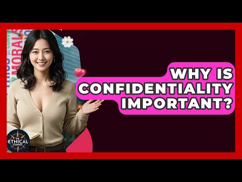 Why Is Confidentiality Important? - The Ethical Compass
