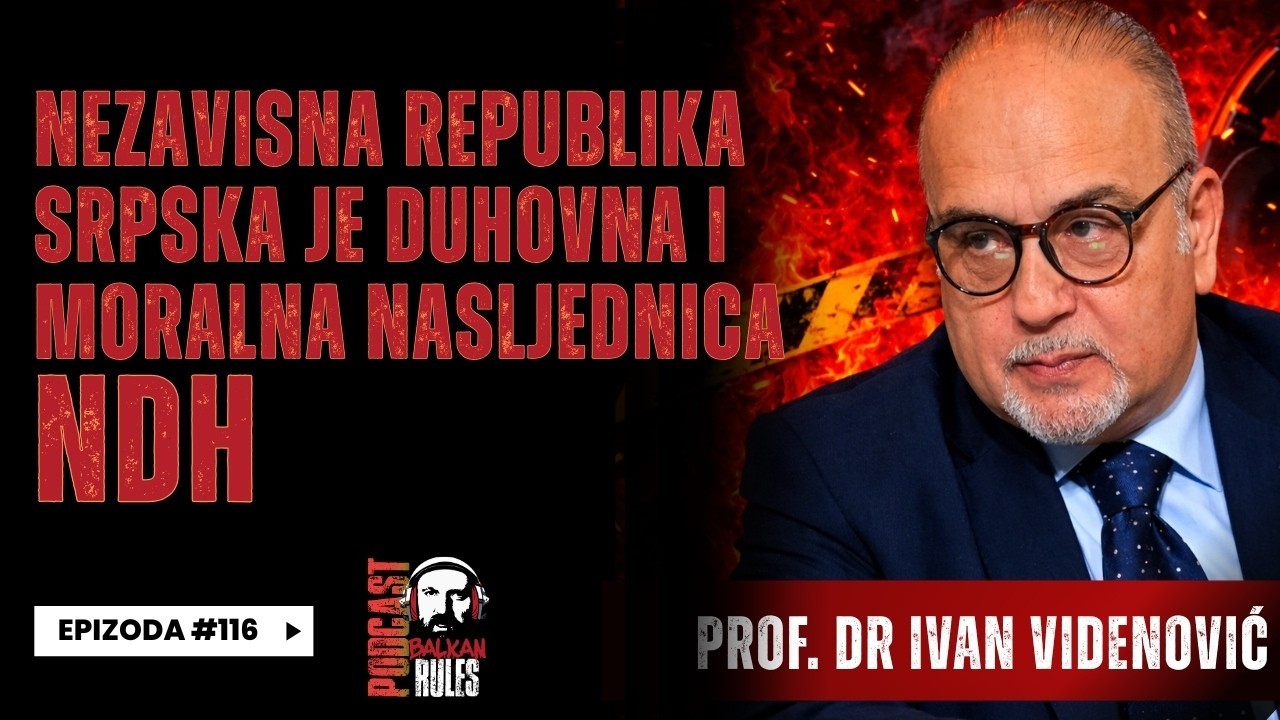 Balkan Rules Podcast Ep 116  Prof  Dr  Ivan Videnović  Nezavisna Republika Srpska je nasljednica NDH