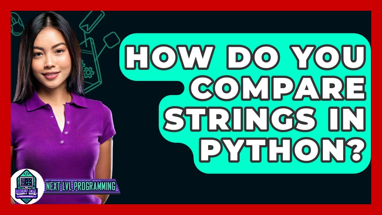 How Do You Compare Strings In Python? - Next LVL Programming