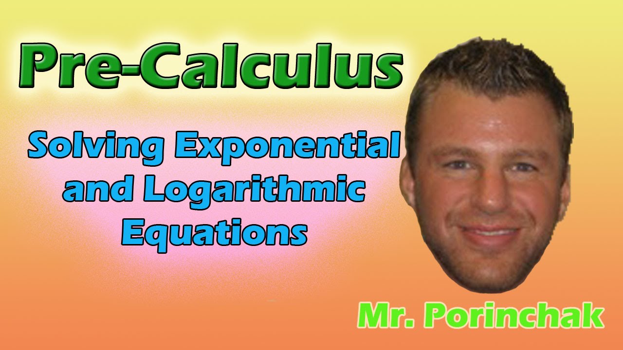 AP Pre-Calculus Topic 2.13 - Solving Exponential and Logarithmic Equations
