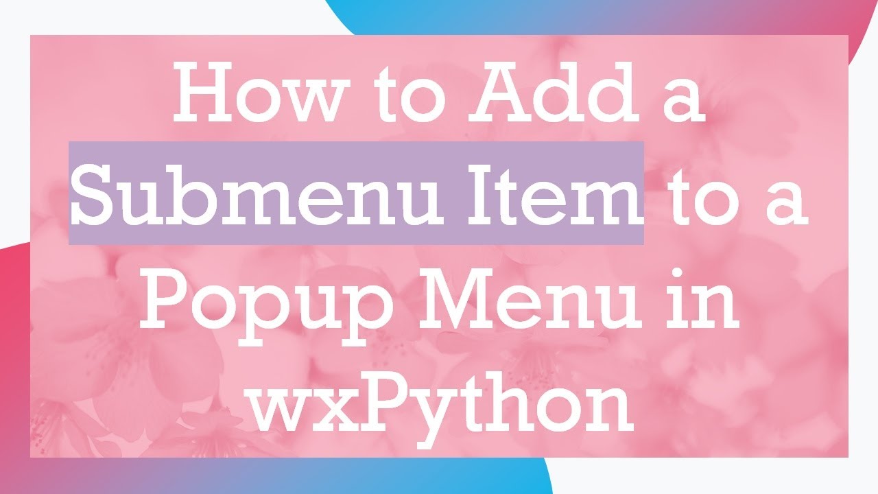 How to Add a Submenu Item to a Popup Menu in wxPython