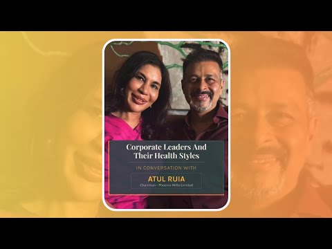 ATUL RUIA - Chairman Phoenix Mills Limited. Sharing His Fitness Mantras - With Namita Jain #firness