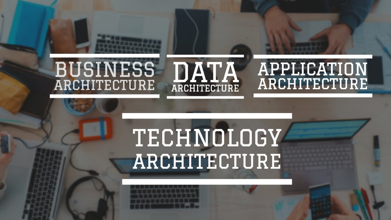 BDAT - Business Architecture -Data Architecture -Application Architecture - Technology Architecture