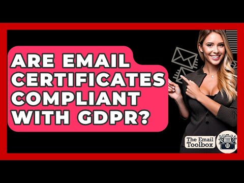 Are Email Certificates Compliant With GDPR? - TheEmailToolbox.com