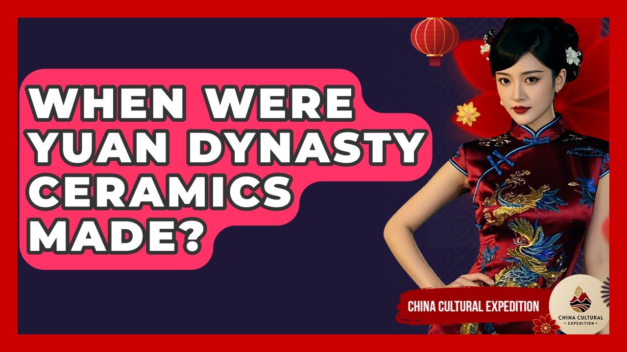 When Were Yuan Dynasty Ceramics Made? - China Cultural Expedition