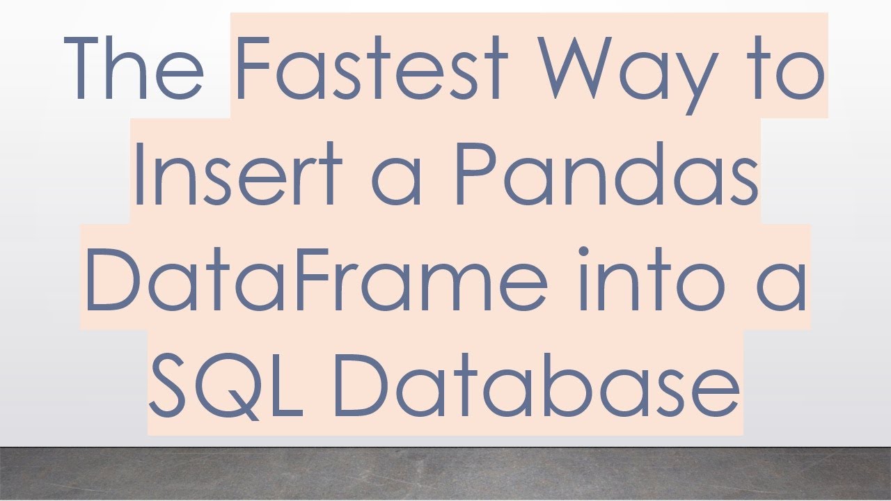 The Fastest Way to Insert a Pandas DataFrame into a SQL Database