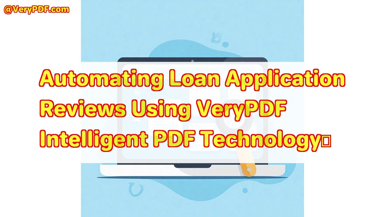 Automating Loan Application Reviews Using VeryPDF Intelligent PDF Technology