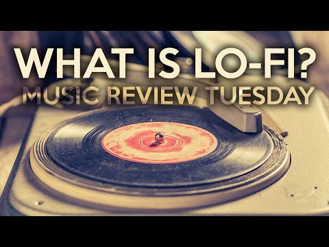 What is LO-FI? Because Obviously I Don't Know! Music Review Tuesday