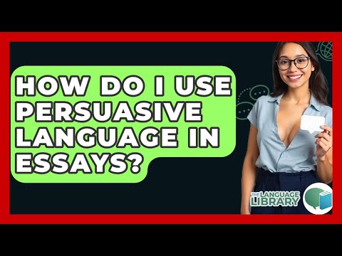 How Do I Use Persuasive Language In Essays? - The Language Library