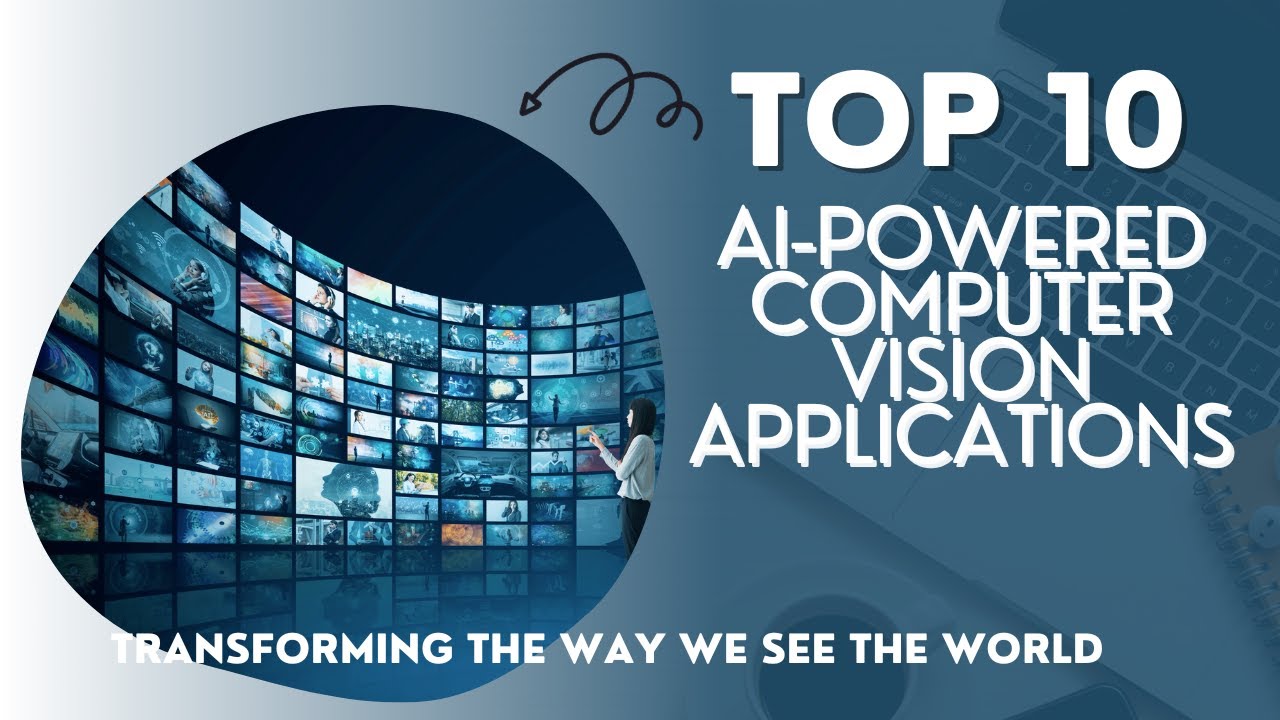 Top 10 AI-Powered Computer Vision Applications: Transforming the Way We See the World