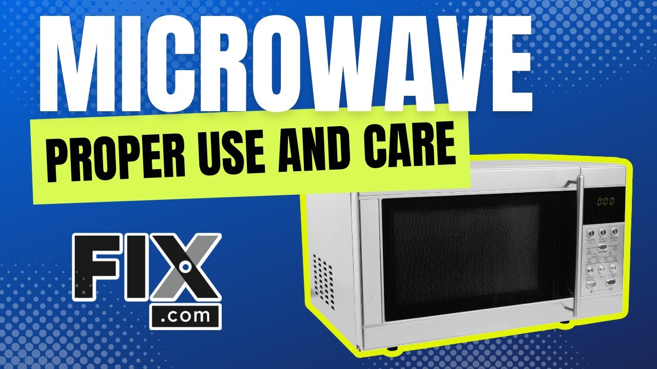 Proper Use and Care of Your Microwave - Fix.com
