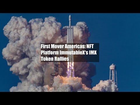 First Mover Americas: NFT Platform ImmutableX's IMX Token Rallies