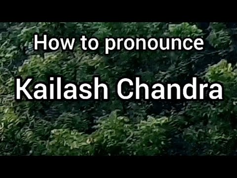 How to Pronounce Kailash Chandra