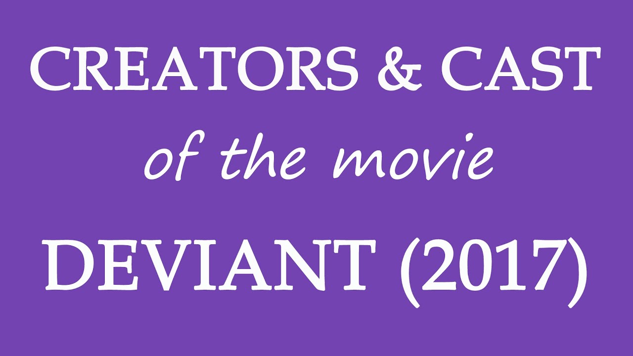 Deviant (2017) Movie Cast and Creators Information