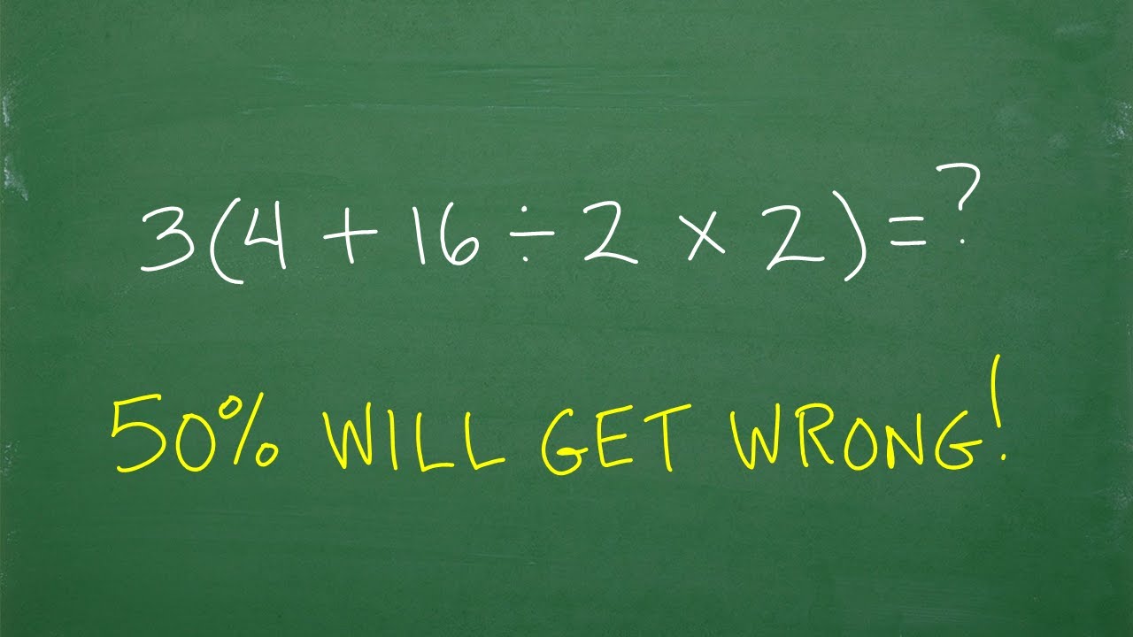 3(4 + 16 / 2 x  2)  = ? 50% will get this WRONG!