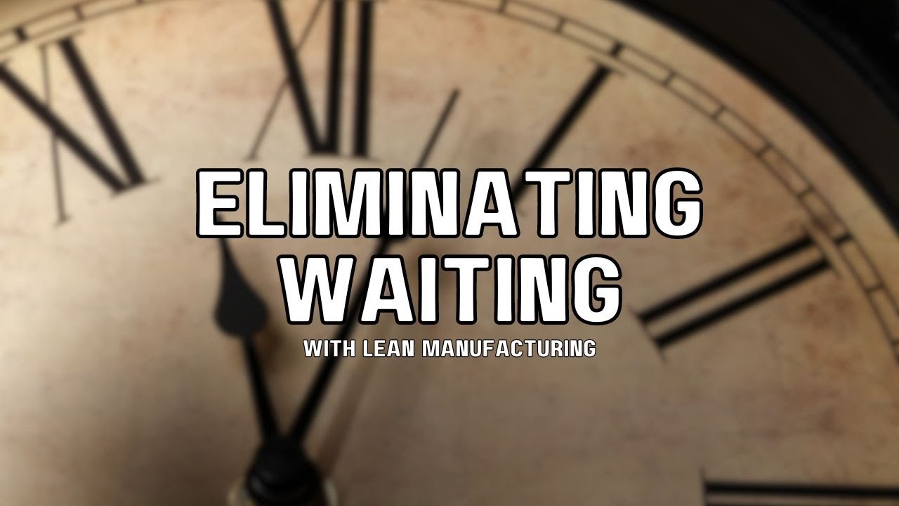 How to Eliminate Waiting Around Your Facility with Lean Manufacturing