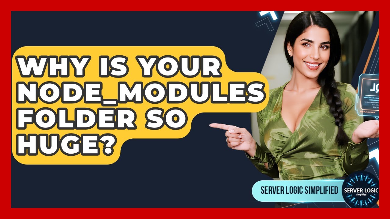 Why Is Your Node_modules Folder So Huge? - Server Logic Simplified