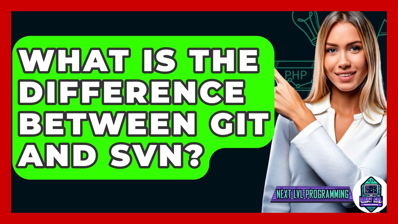 What Is the Difference Between Git and SVN? - Next LVL Programming