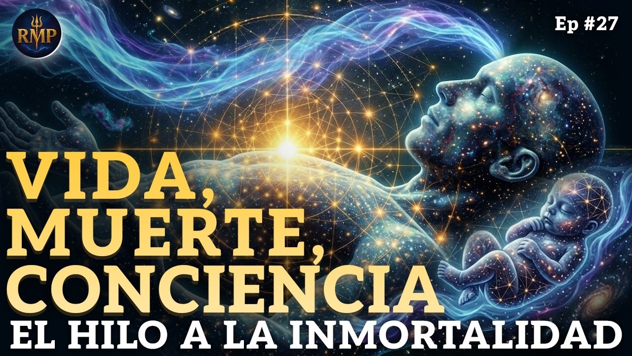LIFE, DEATH, CONSCIOUSNESS: The Thread of Immortality. RMP. Epi27.