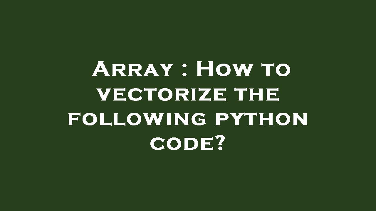 Array : How to vectorize the following python code?