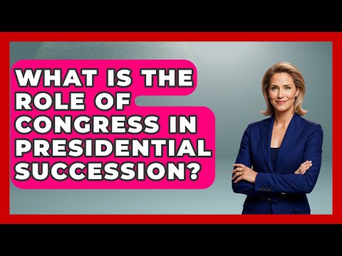What Is The Role Of Congress In Presidential Succession? - International Policy Zone