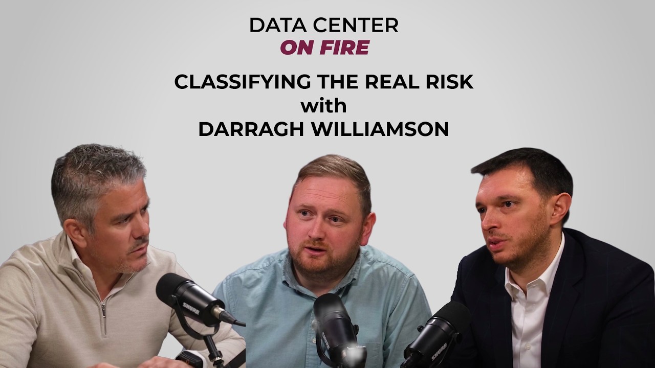 Data Centers on Fire: Classifying the Real Risk | Season 1 - Ep. 1
