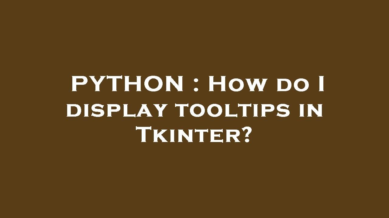 PYTHON : How do I display tooltips in Tkinter?