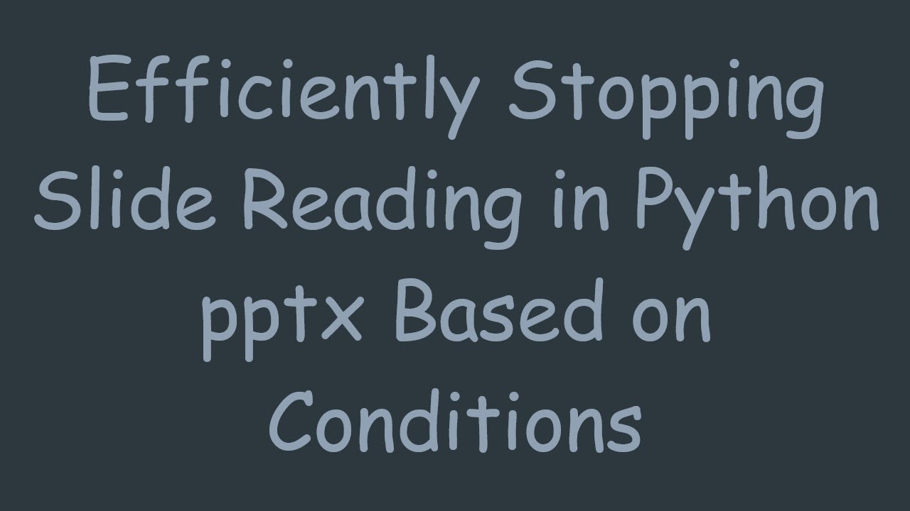 Efficiently Stopping Slide Reading in Python pptx Based on Conditions