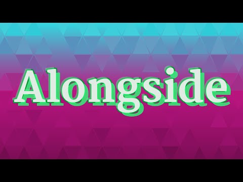 ALONGSIDE pronunciation • How to pronounce ALONGSIDE