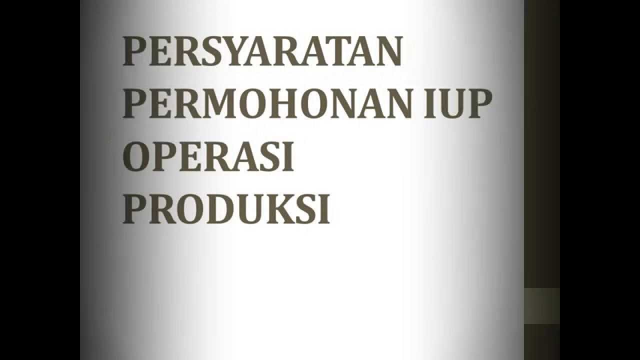 PERSYARATAN PERMOHONAN IUP OPERASI PRODUKSI