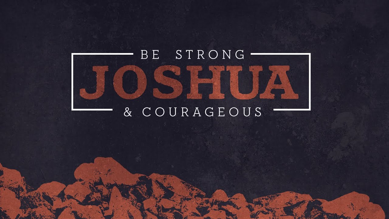 Joshua - Wk 1: Strength and Courage